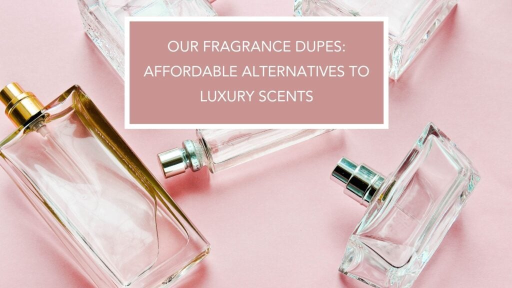 Our Fragrance Dupes: Luxurious Scents, Without the Luxury Price | Cosy ...